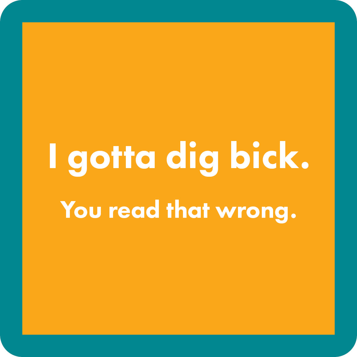 Dig Bick Coaster – Sophistiplate LLC